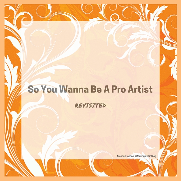 So You Wanna Be A Pro Artist Revisited | Makeup to Go!